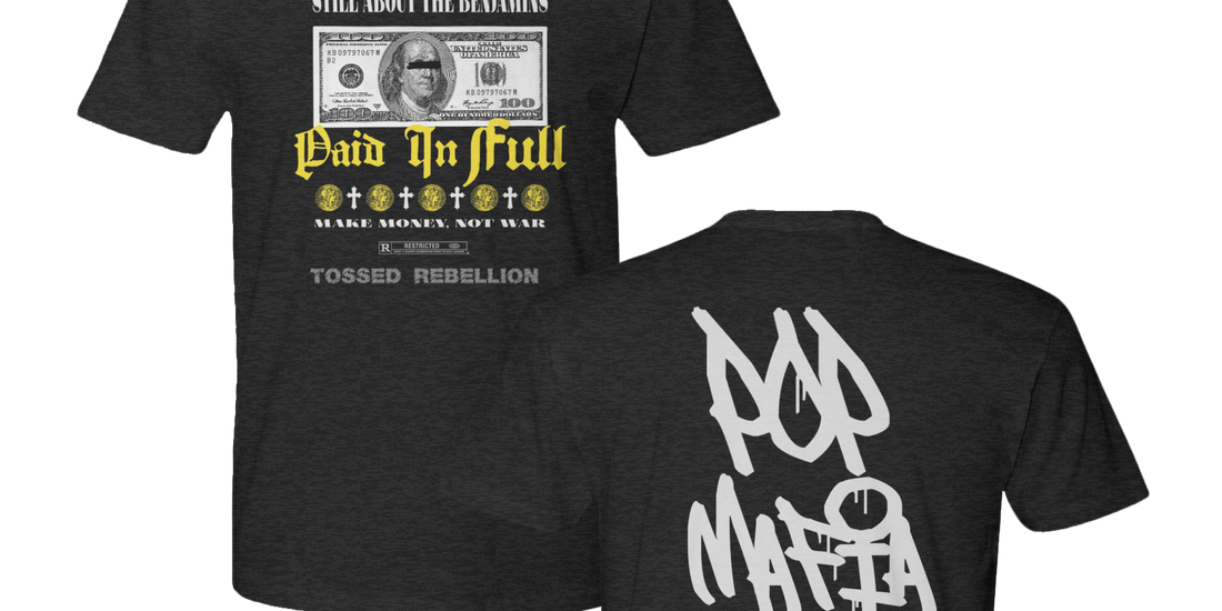 THE PAID IN FULL TEE: A TOSSED REBELLION X POP MAFIA COLLAB | MerchYeah